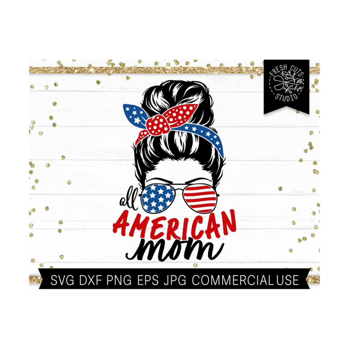 American Mom SVG Cut File for Cricut, Patriotic svg Messy Bu | Inspire ...