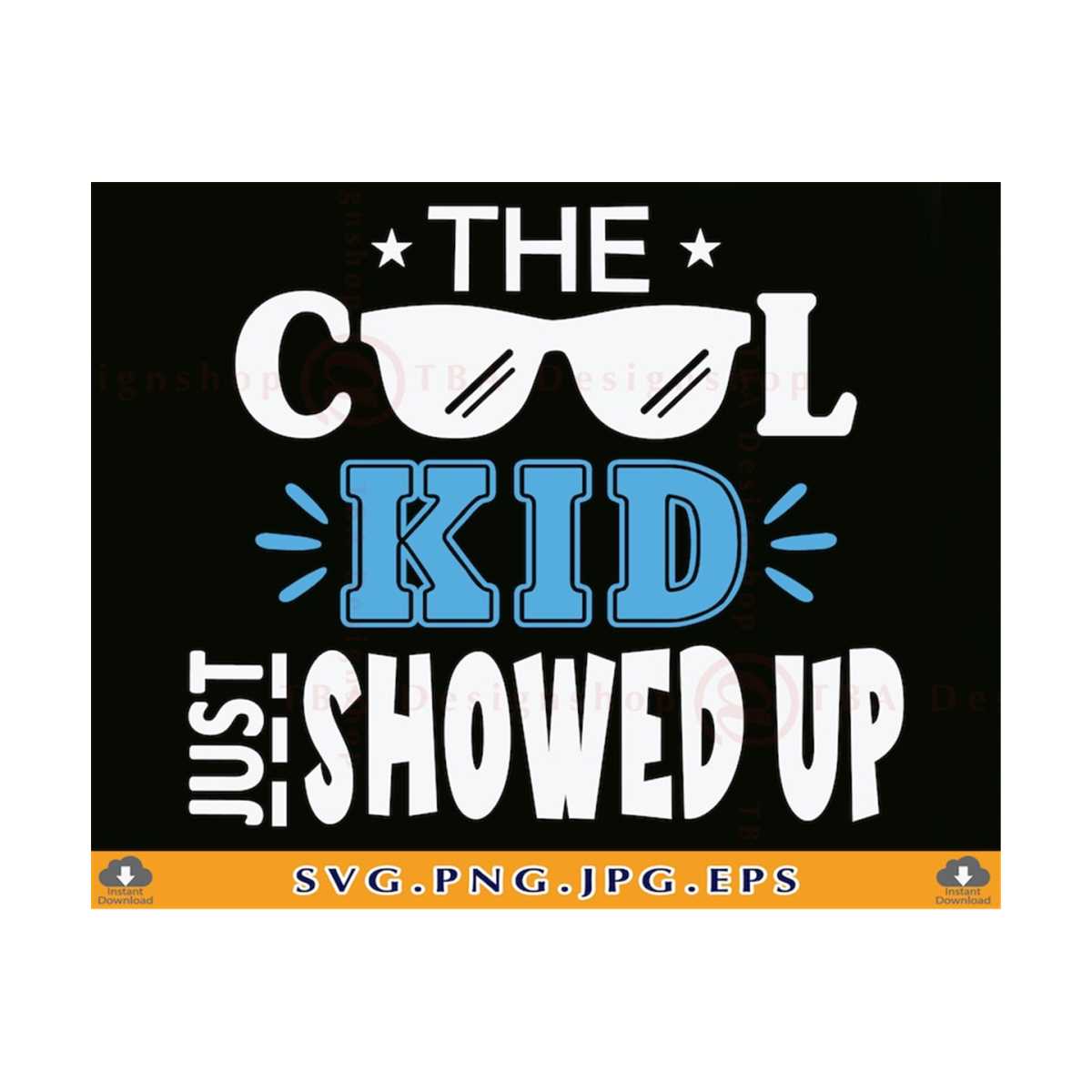The Cool Kid Just Showed Up Svg, Funny Kids Shirt SVG, Kid G | Inspire ...
