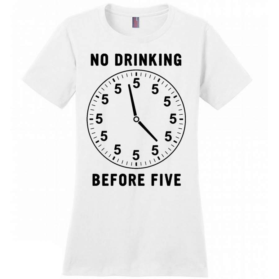 No Drinking Before Five W1 &8211 District Made Women Shirt - Inspire Uplift