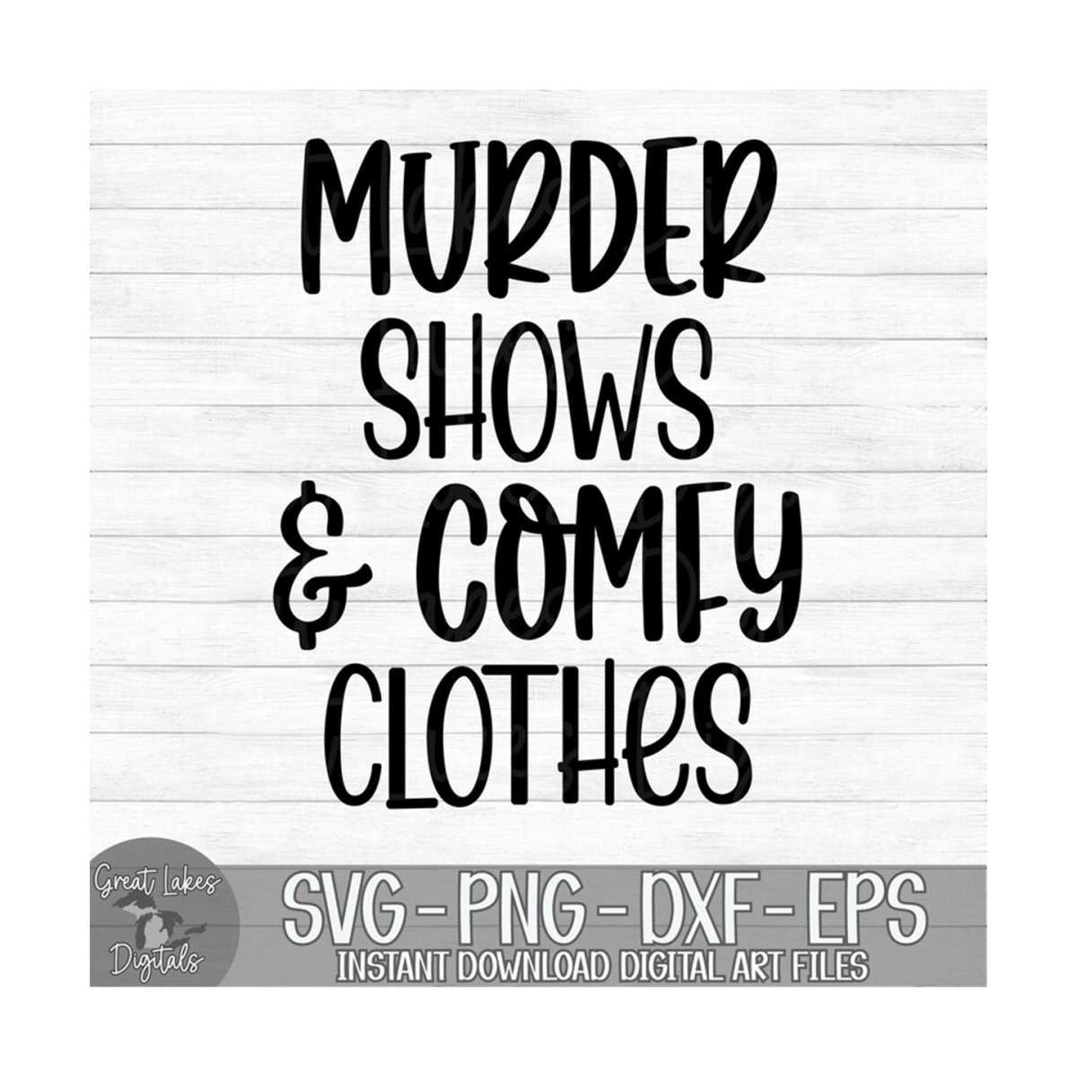 Murder Shows & Comfy Clothes -Instant Digital Download - svg | Inspire ...