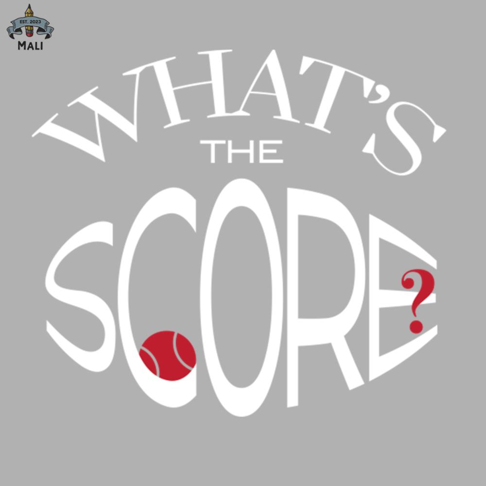 Funny Tennis Saying Whats the Score Sublimation PNG Download | Inspire ...