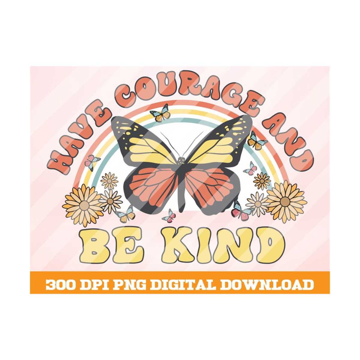 Have Courage And Be Kind png, Retro Butterfly Png, Floral pn - Inspire ...