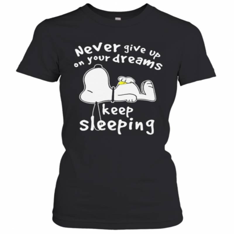 Snoopy Never Give Up On Your Dreams Keep Sleeping Women&039s | Inspire ...