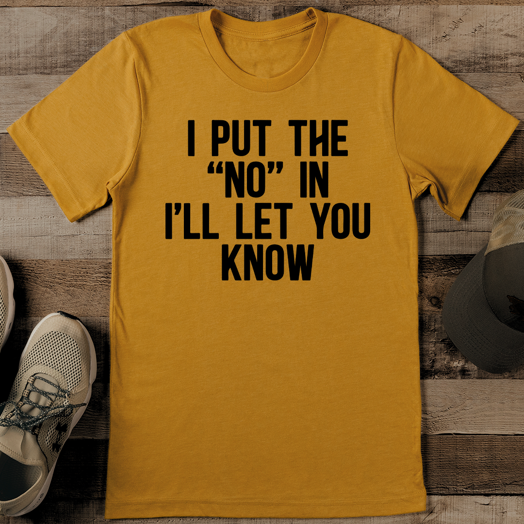 I Put The No In I'll Let You Know Tee - Inspire Uplift