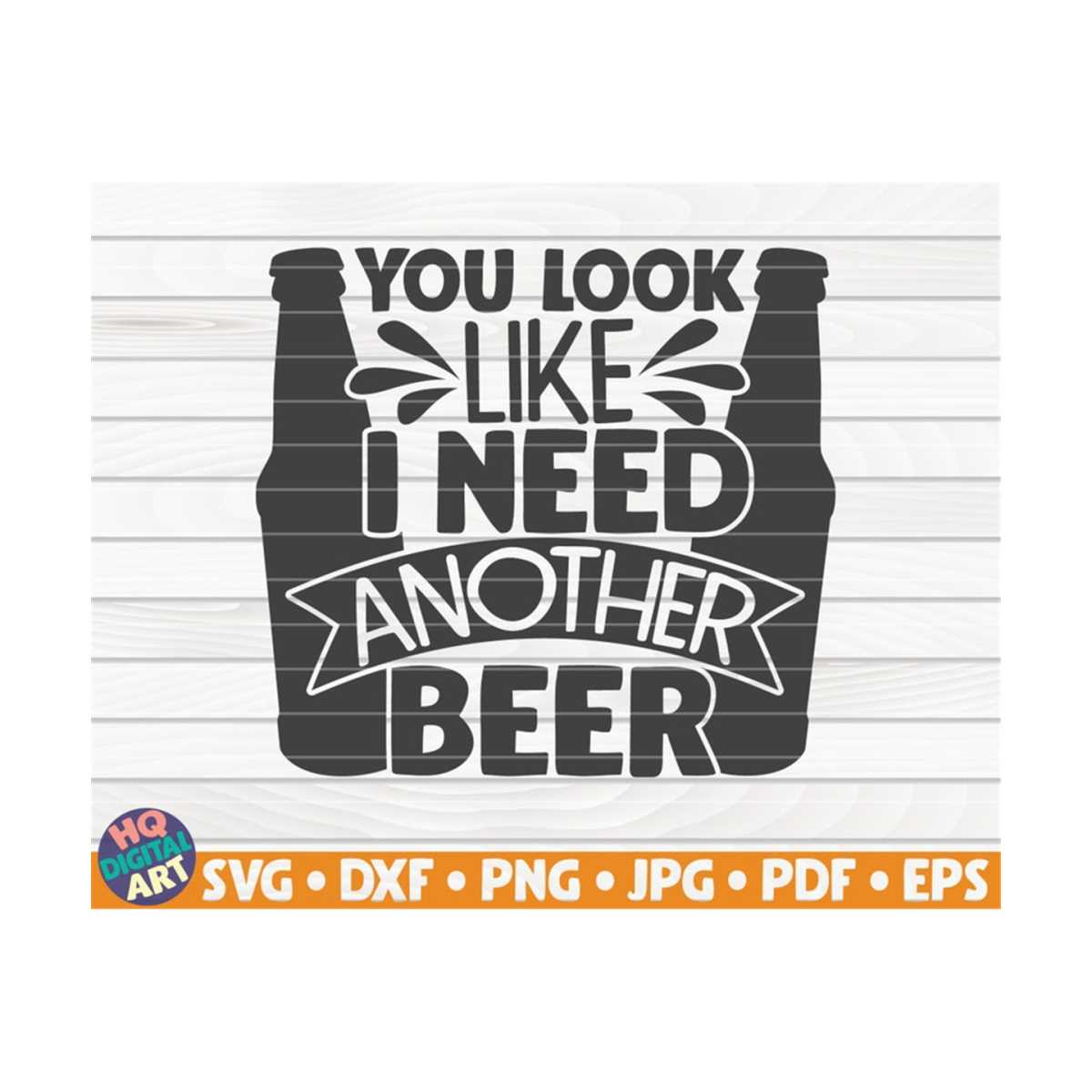 You look like I need another beer SVG / Beer quote / Cut Fil | Inspire ...