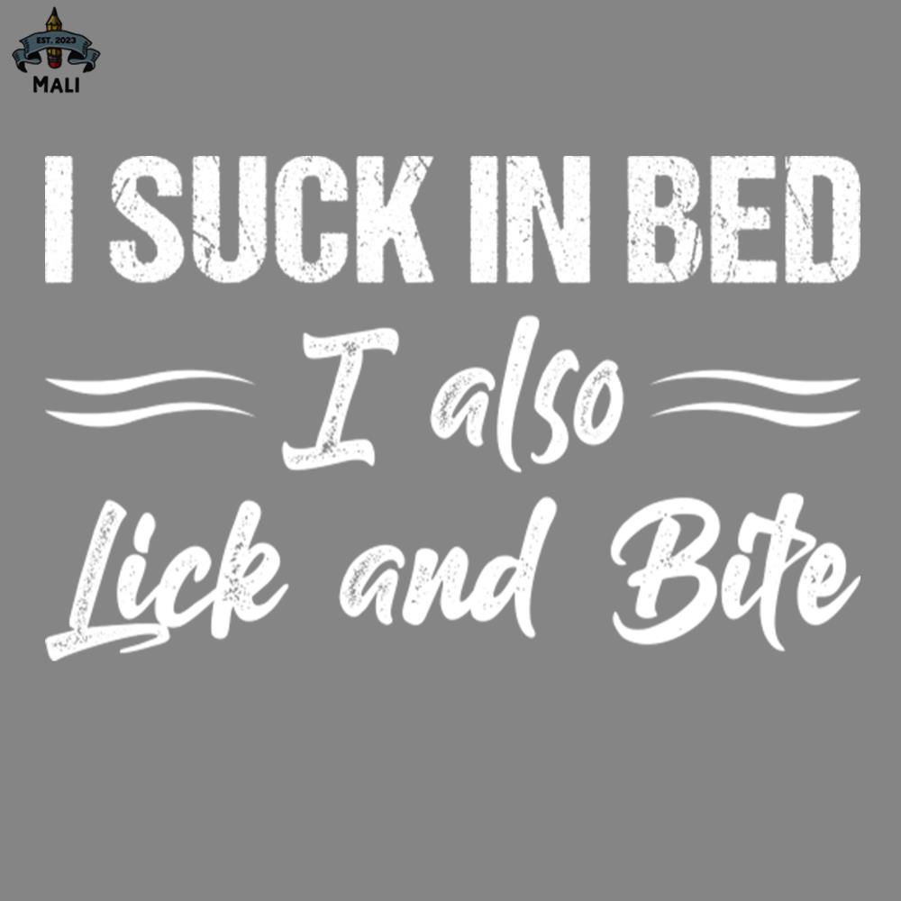 I Suck In Bed I Also Lick And Bite Funny s Sayings Funny s F - Inspire ...