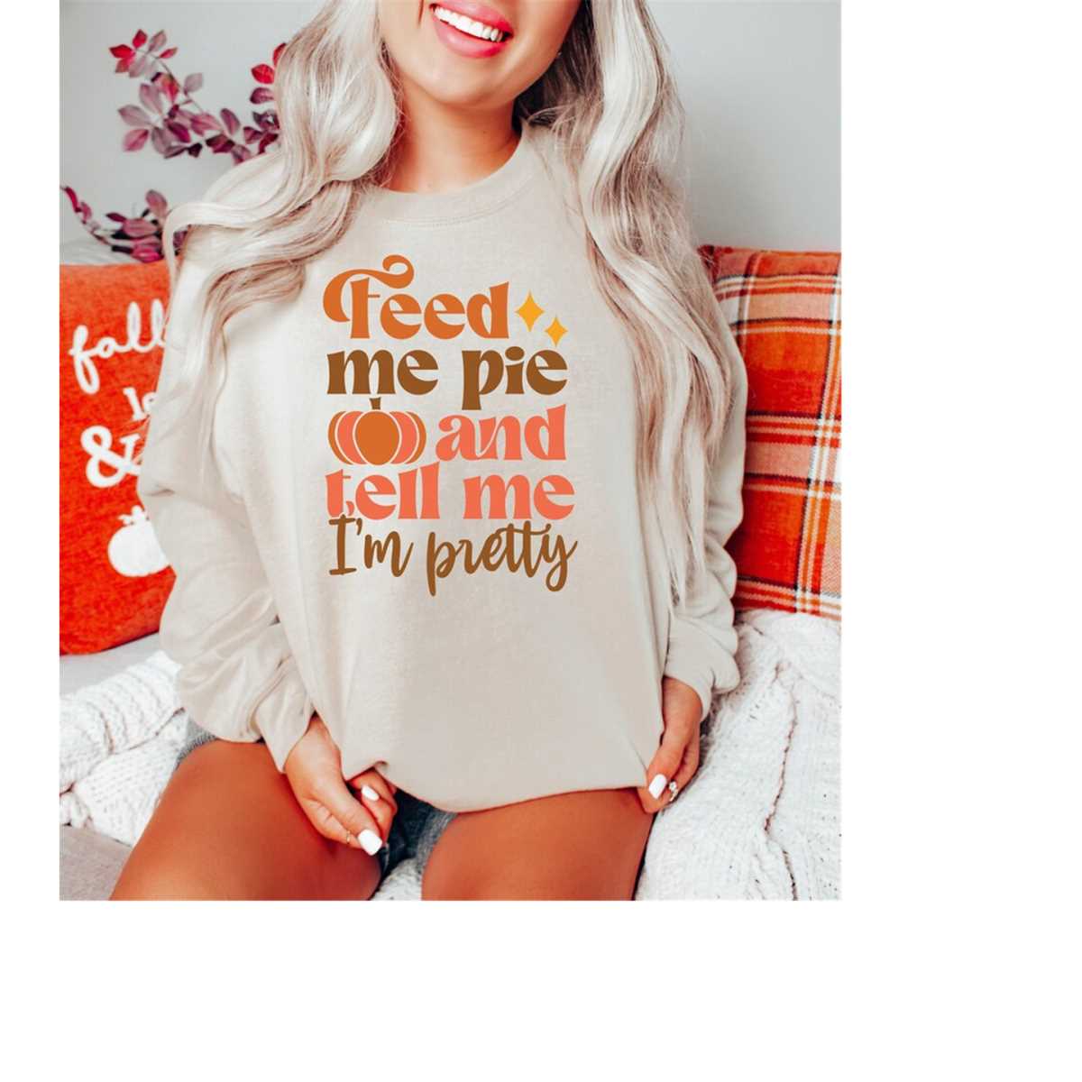 Feed Me Pie And Tell Me I'm Pretty Sweatshirt, Retro Fall Sh | Inspire ...