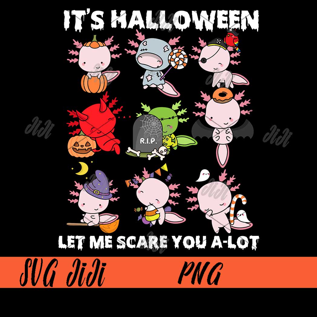 Its Halloween Let Me Scare You A-lot PNG, Axolotls Halloween - Inspire ...