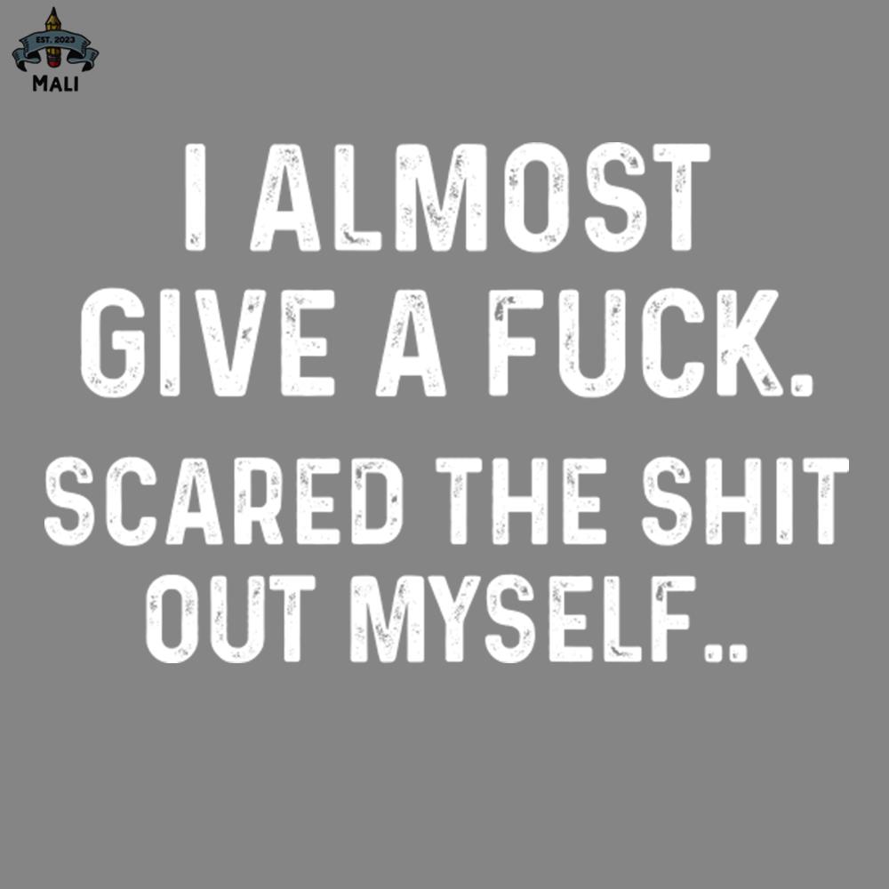 I Almost Give A Fcuk Scared Funny s Sayings Funny s For Wome | Inspire ...
