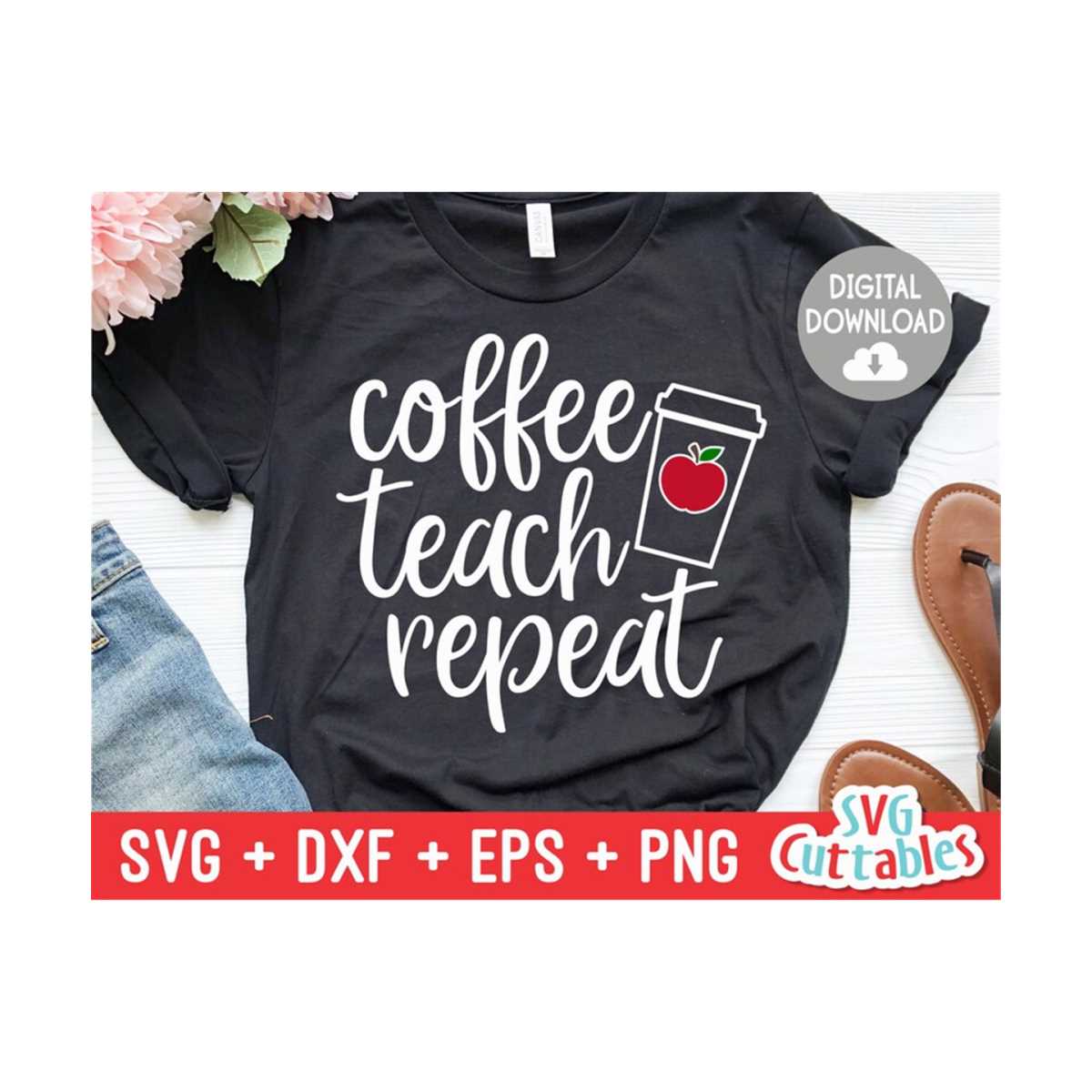 Coffee Teach Repeat svg - Teacher svg - Teacher Cut File - s - Inspire ...