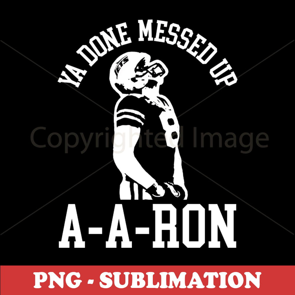 Ya Done Messed Up A-A-Ron - Hilarious PNG Sublimation Digita - Inspire ...
