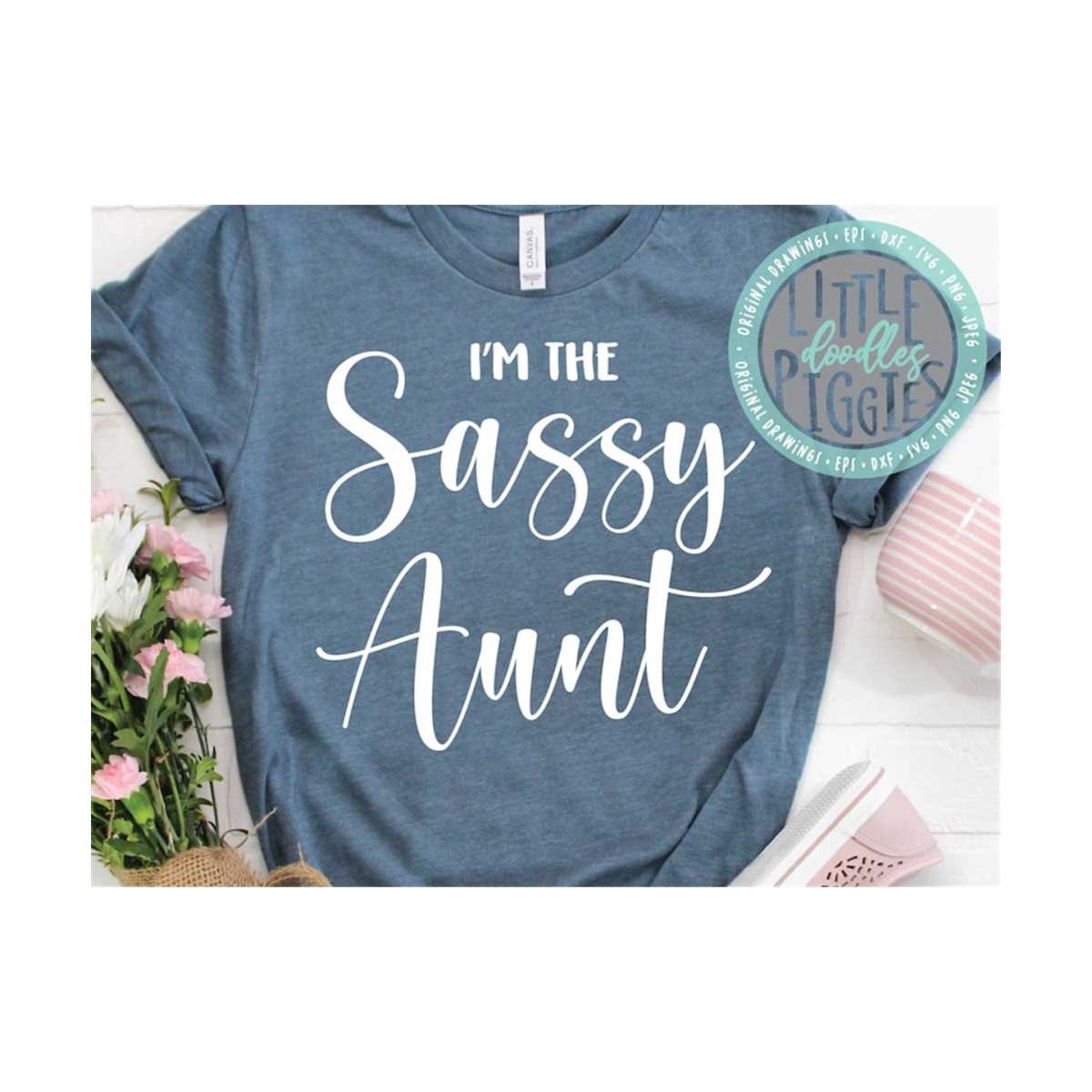 Im the Sassy Aunt Svg Png Eps Cuttable, Auntie SVG, Aunt Gif | Inspire ...