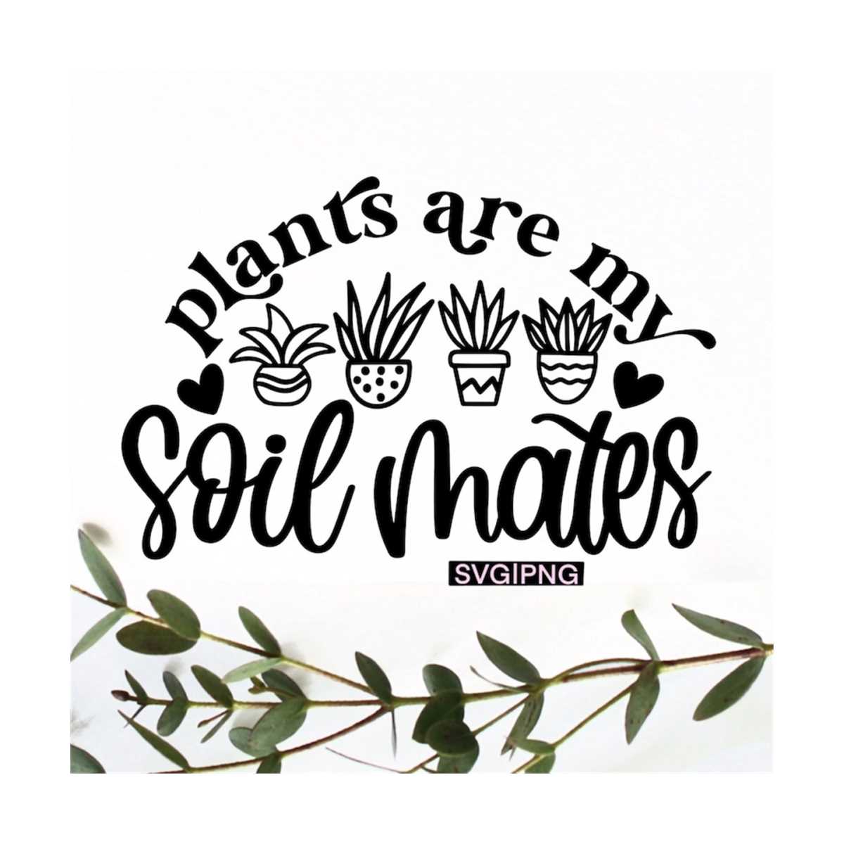 Plants are my soil mates svg, plant pun svg, plant lover svg | Inspire ...