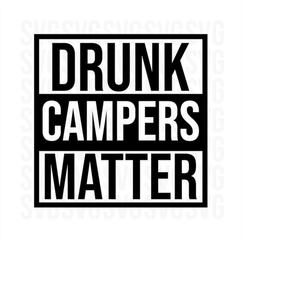 Drunk Campers Matter Svg, Drunk Svg, Humor Svg, Funny Svg, D - Inspire ...