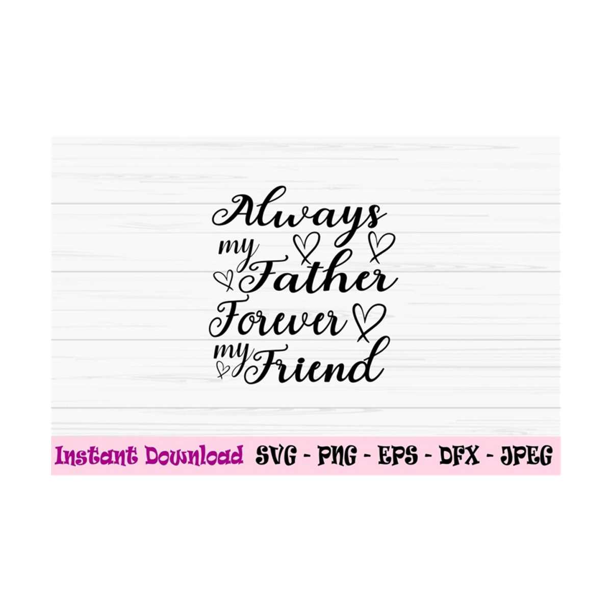 always my father svg, forever my friend svg, father's day sv | Inspire ...
