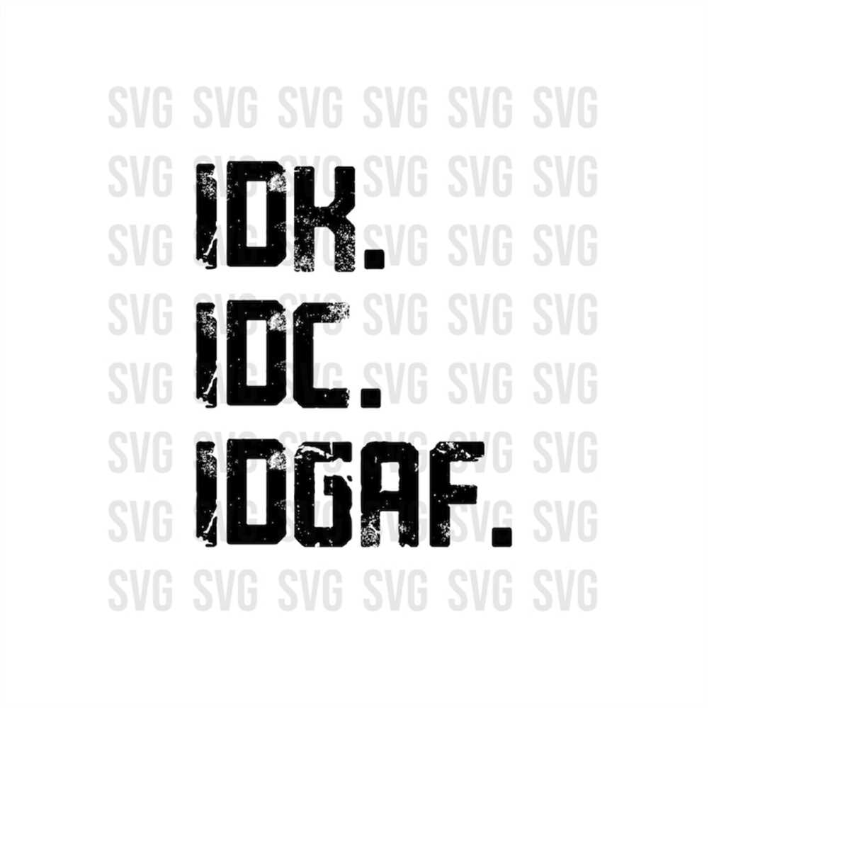 IDK, IDC, IDGAF Svg, Distressed, Girly Svg, Cute Svg, I dont | Inspire ...