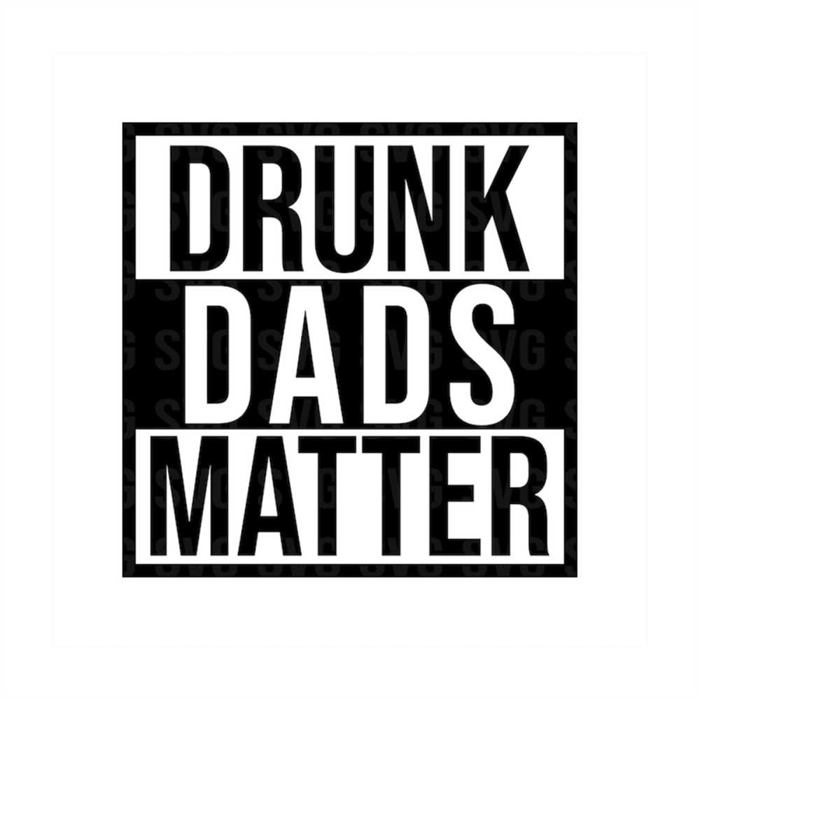 Drunk Dads Matter Svg, Funny Svg, Fathers Day Svg, Dad Svg, - Inspire ...