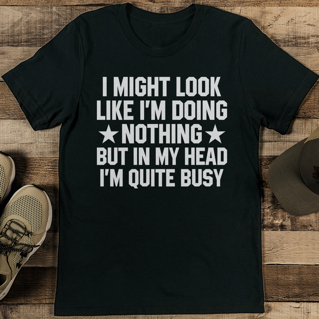 I Might Look Like I'm Doing Nothing But In My Head I'm Quite - Inspire ...