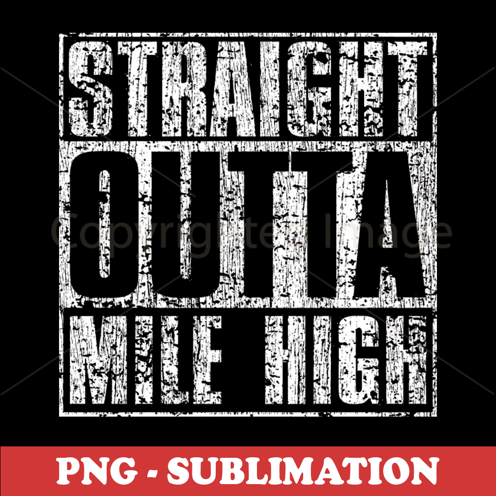 Straight Outta Mile High - Unique Sublimation PNG Transparen - Inspire ...