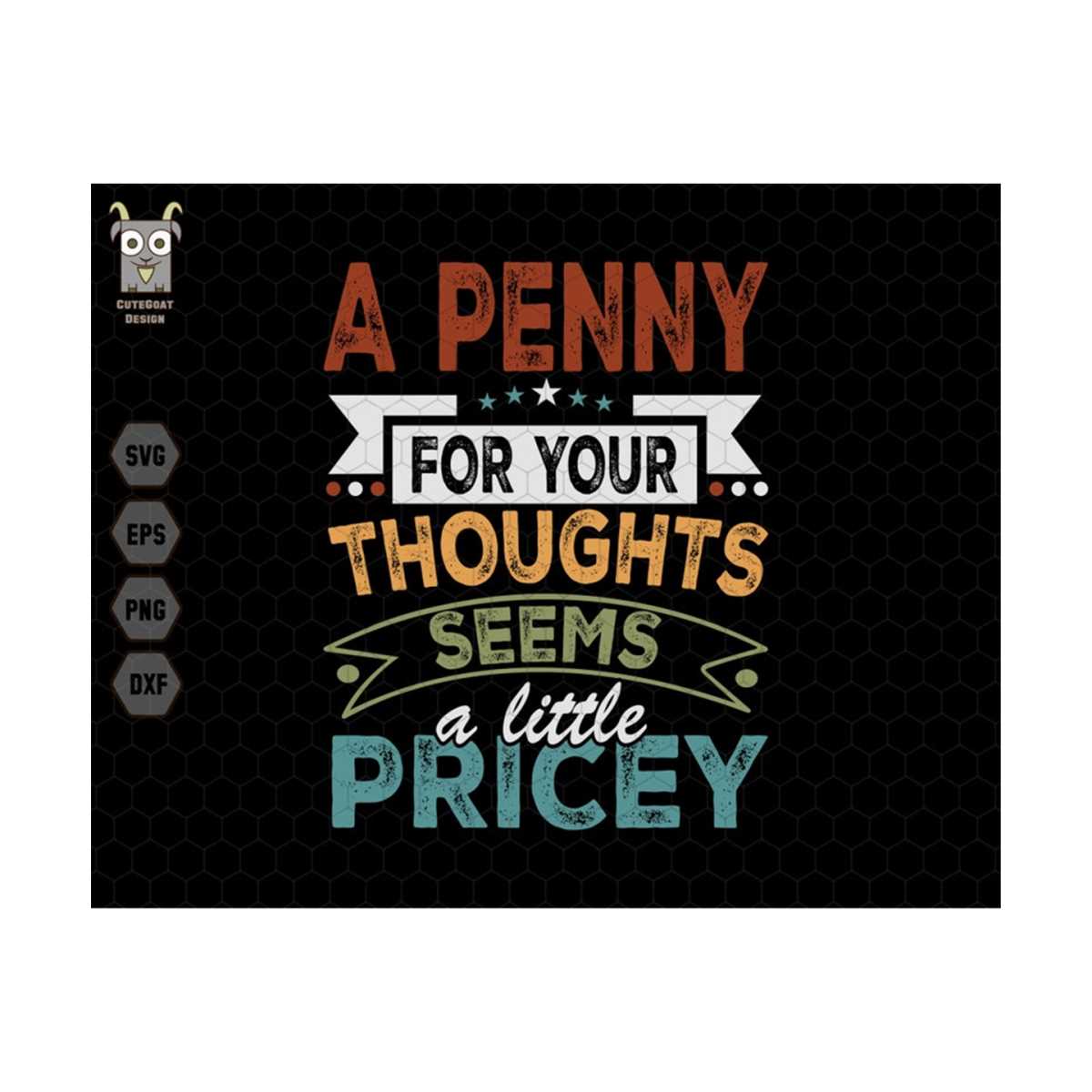 A Penny Svg, For Your Thoughts Svg, Seems A Little Pricey Sv | Inspire ...