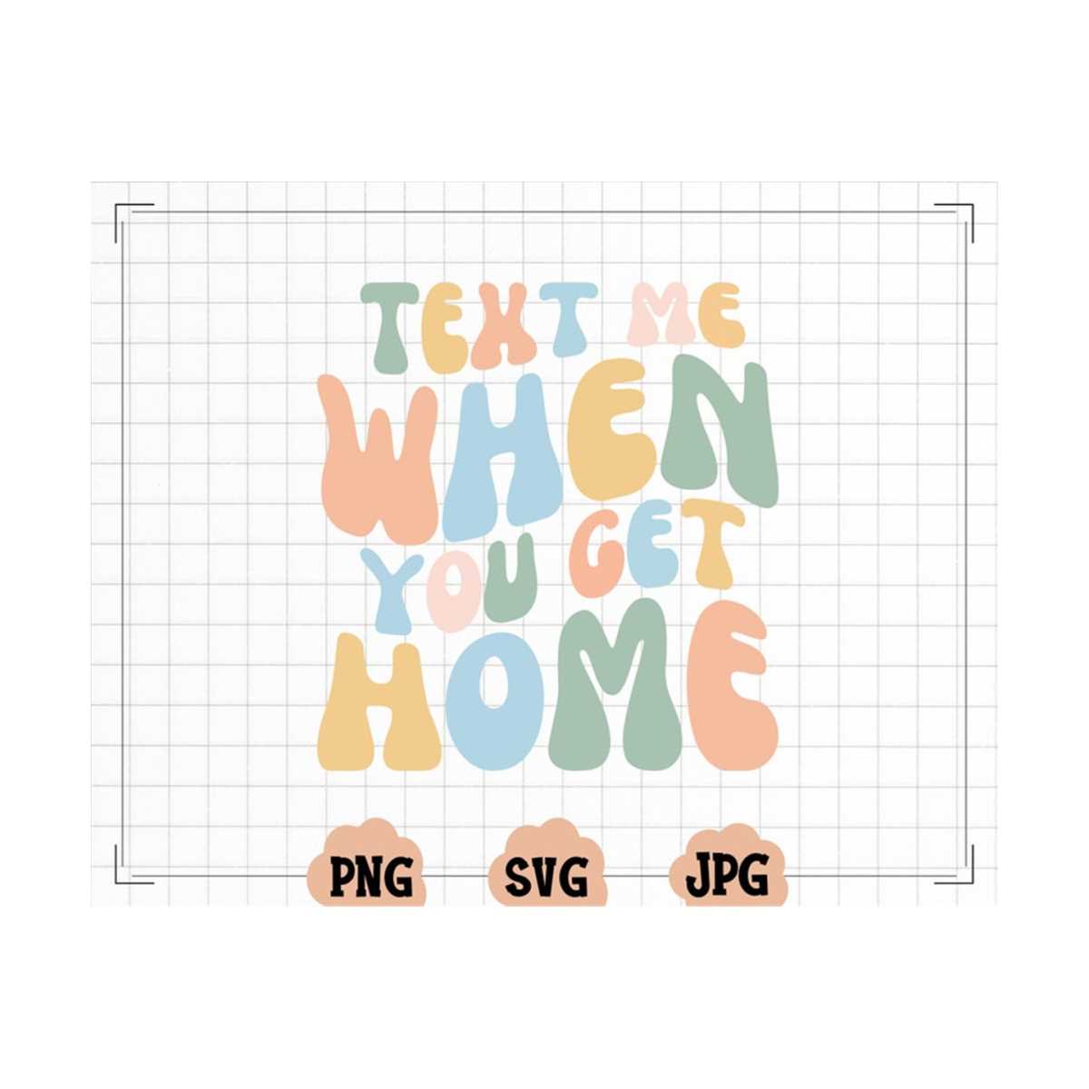 Text Me When You Get Home SVG, Text Me When You Get Home Png | Inspire ...