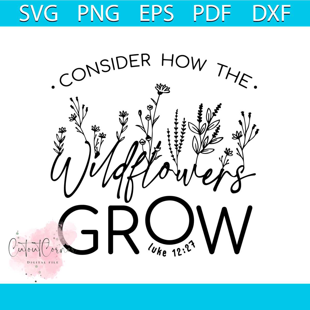Wildflower Grow SVG, Bible Verse Svg, Bible SVG, Consider Ho | Inspire ...