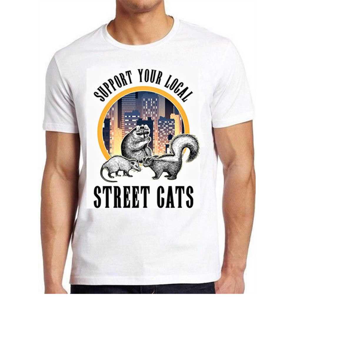Support Your Local Street Cats Meme Gift Gamer Movie Music T | Inspire ...