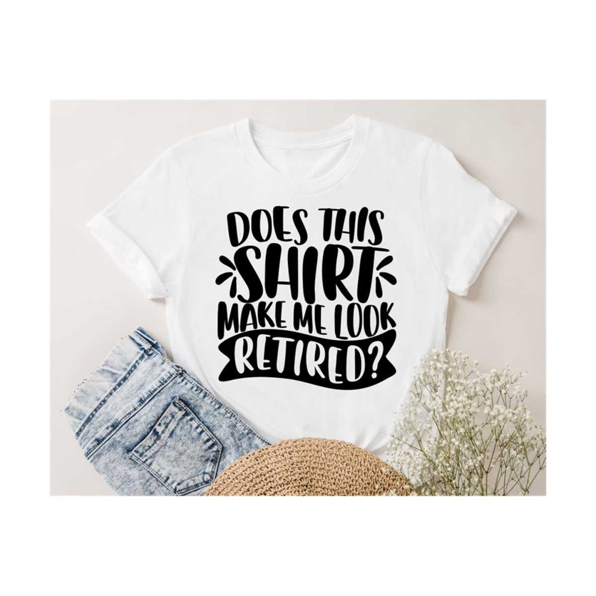 Do This Shirt Make Me Look Retired svg, Retirement svg, Funn | Inspire ...