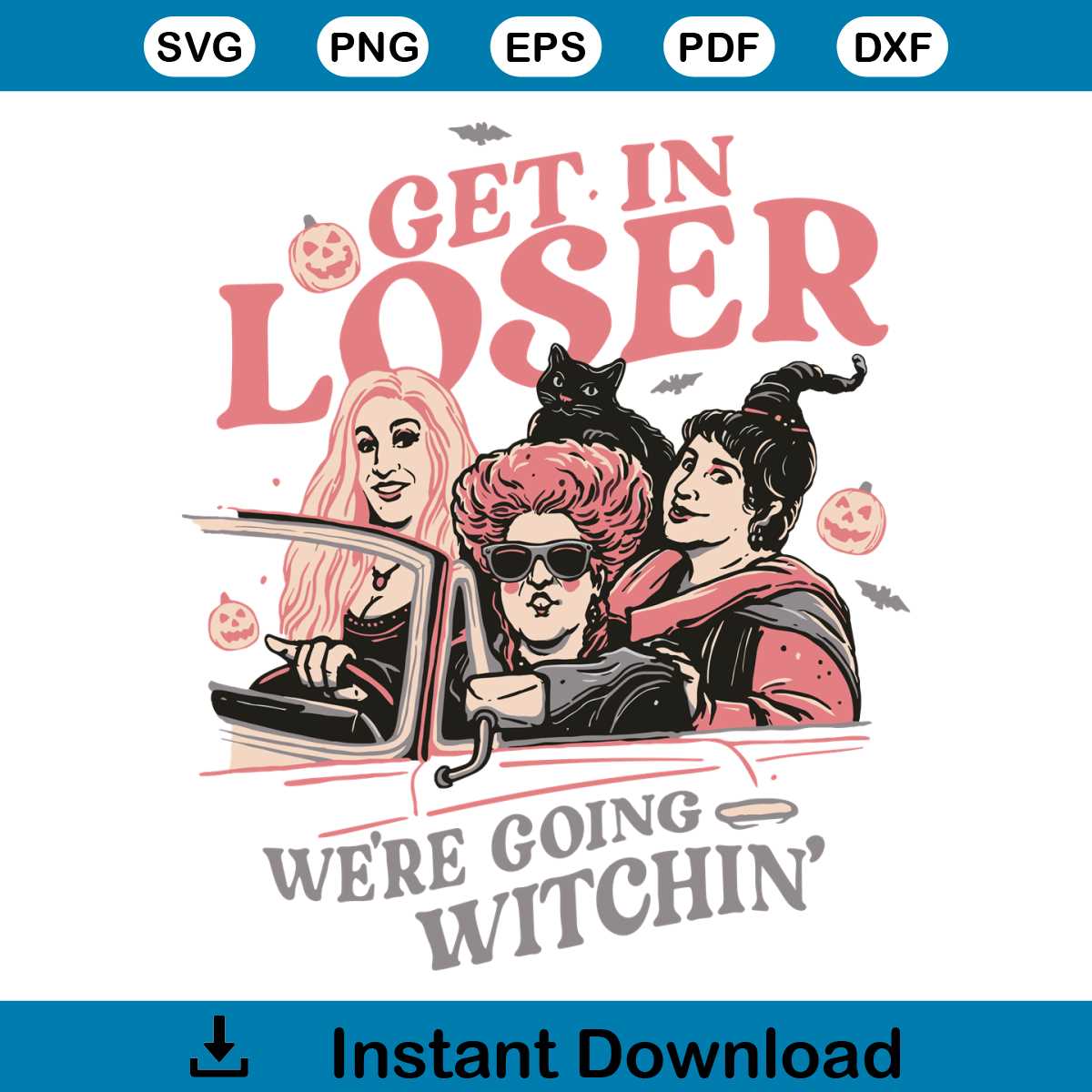 Retro Hocus Pocus Get In Loser Sanderson Sisters SVG File - Inspire Uplift