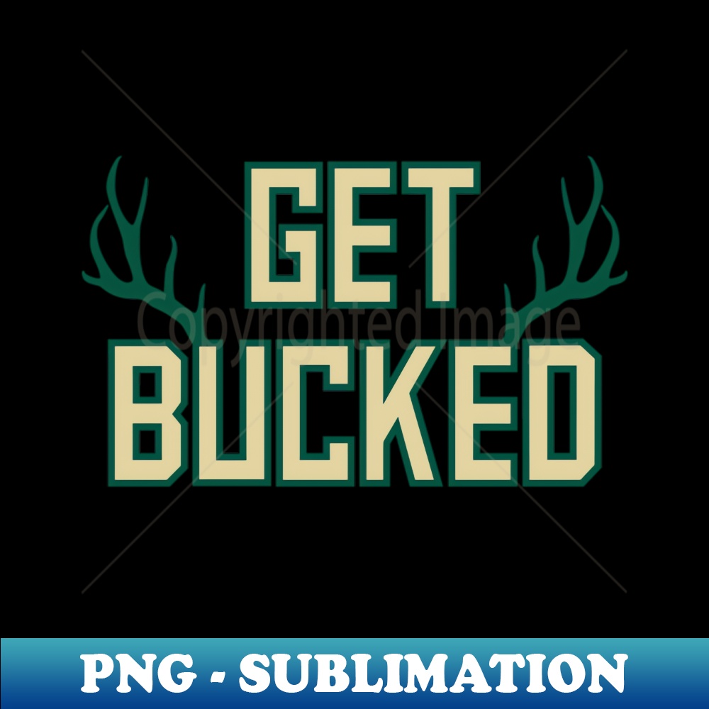 Get Bucked - White - High-Quality Sublimation Transfer | Inspire Uplift