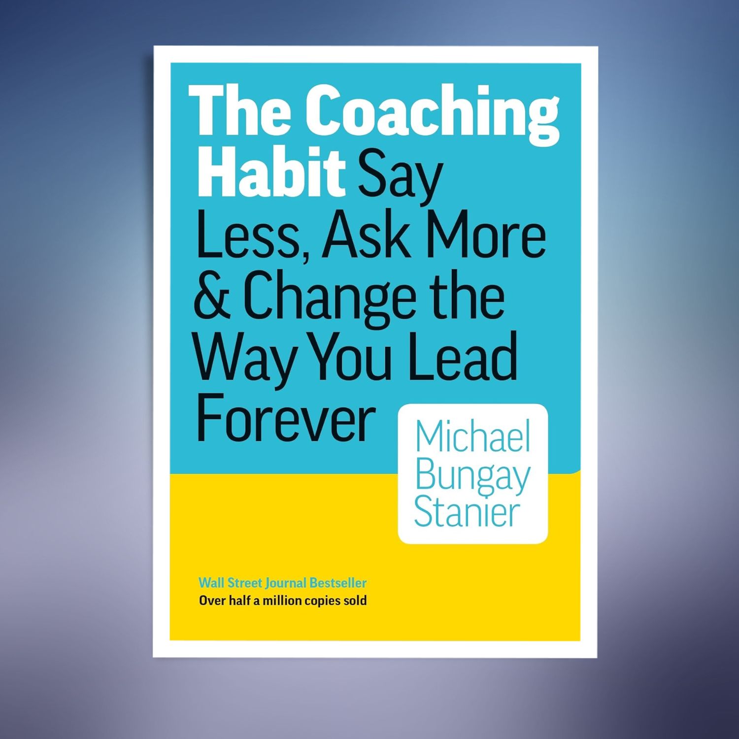 The Coaching Habit: Say Less, Ask More & Change the Way You | Inspire ...