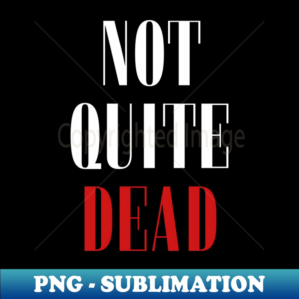 Not Quite Dead - Exquisite PNG Transparency - Elevate Your S | Inspire ...