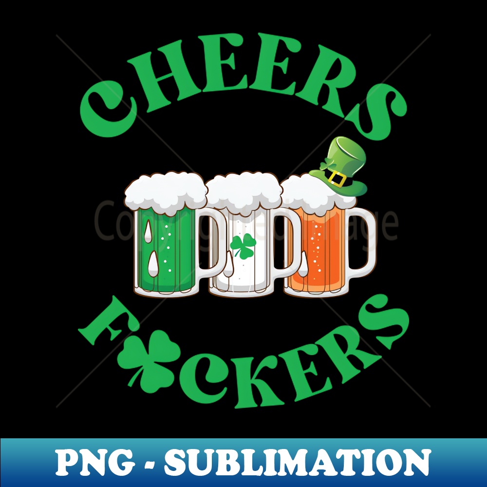 Irish Flag - Funny Cheers Fuckers Sublimation - Transparent | Inspire ...