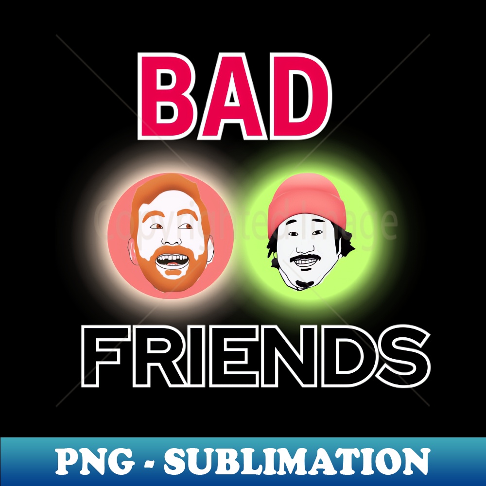 Bad Friends - PNG Transparent Sublimation Digital Download - - Inspire ...