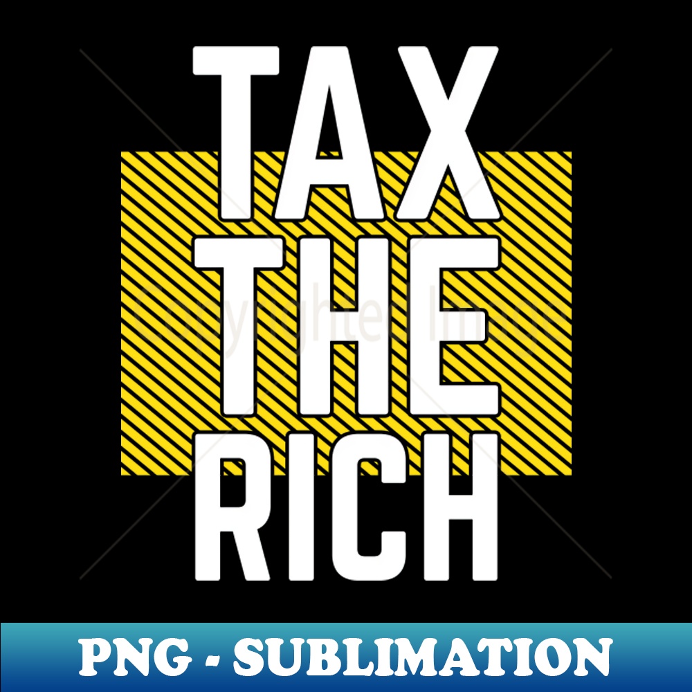 Tax The Rich - Activist PNG Transparent Digital Download - M - Inspire ...