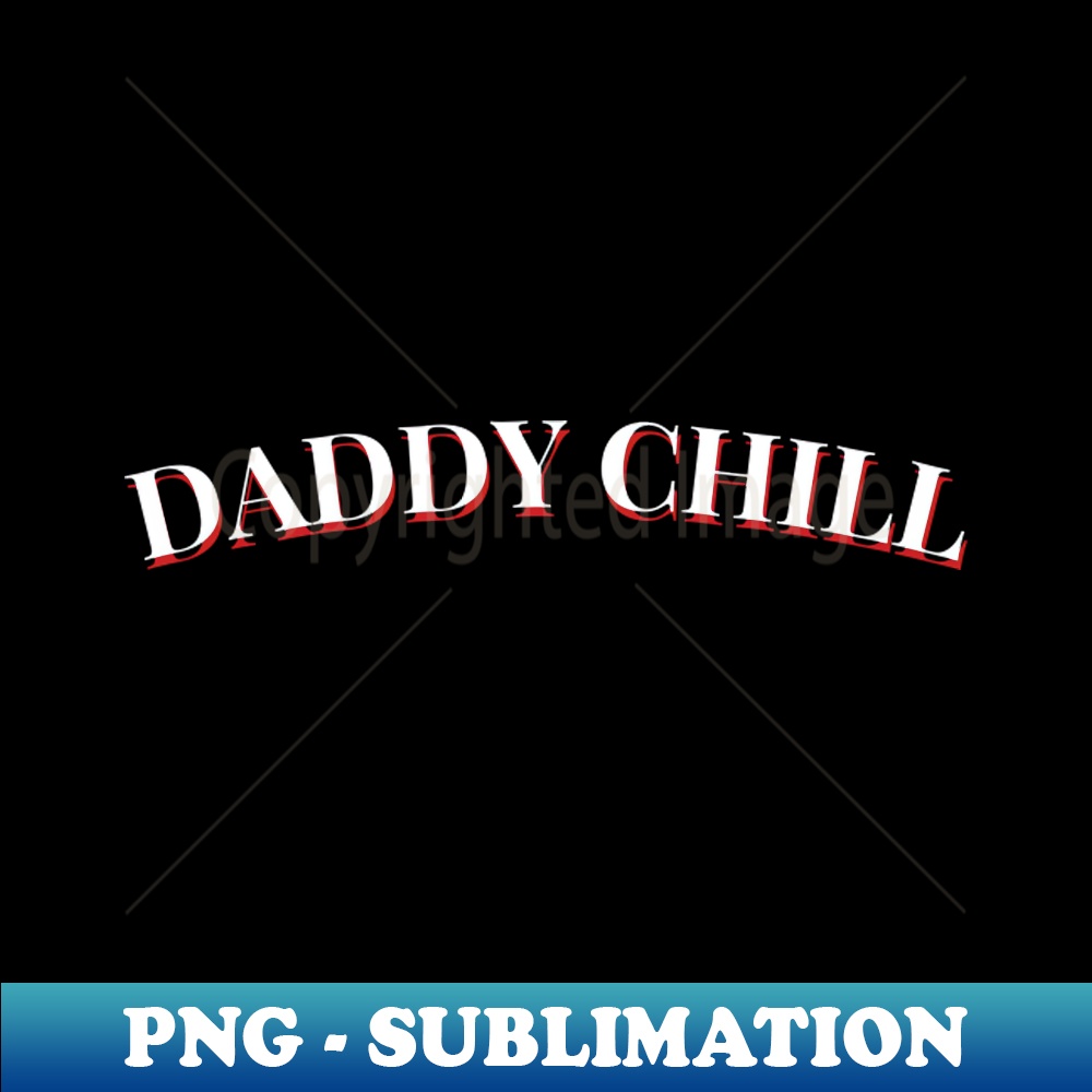 Daddy Chill PNG Transparent Digital Download - Alphabetic Su - Inspire ...