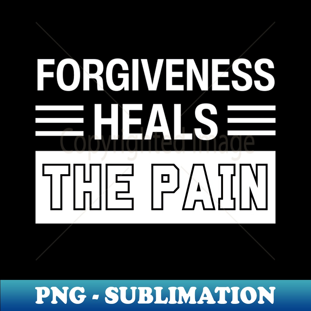 Forgiveness Sublimation PNG Download - Healing the Pain | Inspire Uplift