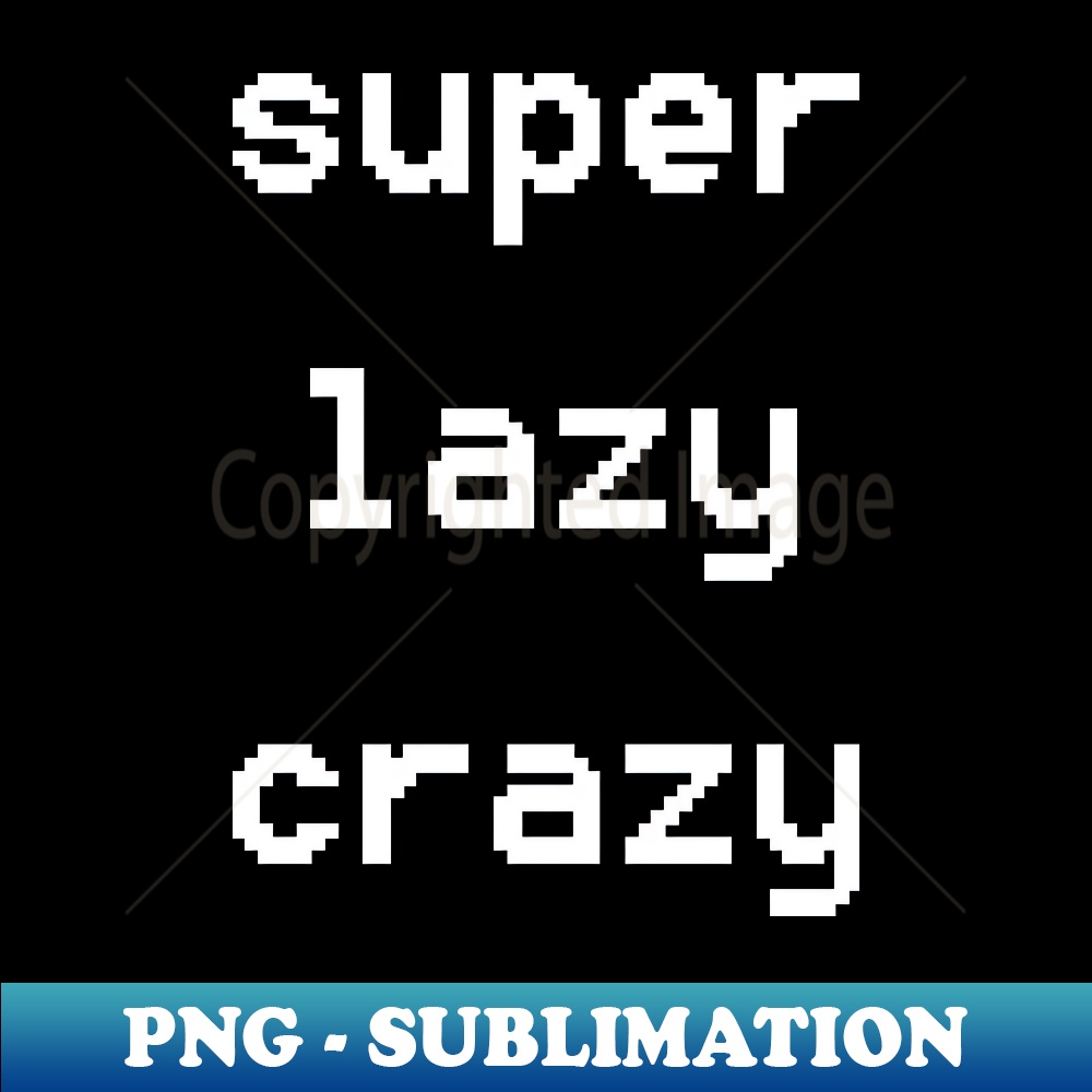 Super Lazy Crazy - Sublimation PNG Digital Download File - T | Inspire ...