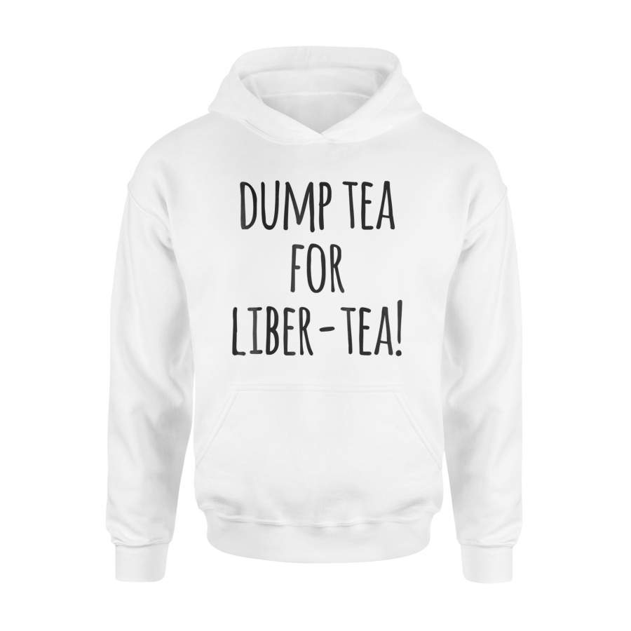 Dump Tea For Liber-Tea Funny History Boston Tea Party Hoodie | Inspire ...
