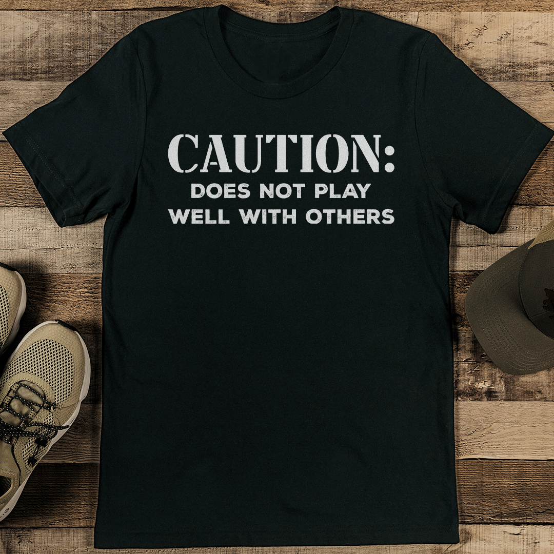 Caution Does Not Play Well With Others Tee | Inspire Uplift
