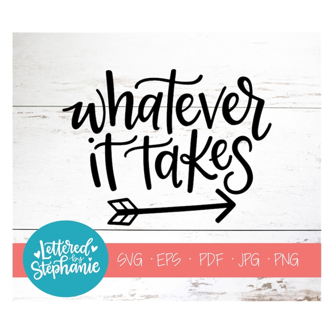 Whatever it takes, SVG Cut File, digital file, svg, handlett - Inspire ...
