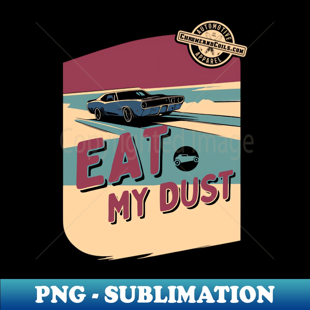 Eat My Dust - Muscle Car - PNG Transparent Sublimation File - Inspire ...
