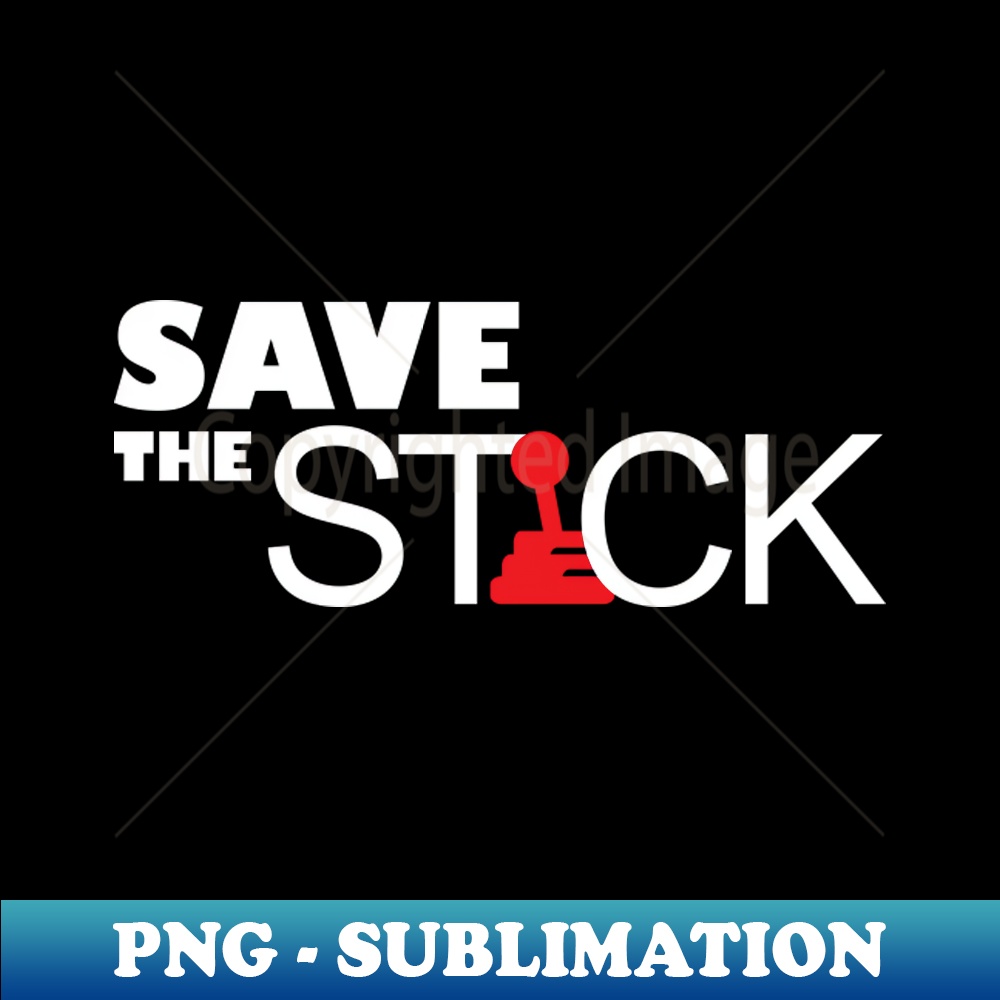 SAVE THE STICK - Elegant Sublimation PNG Download - Unlock V | Inspire ...