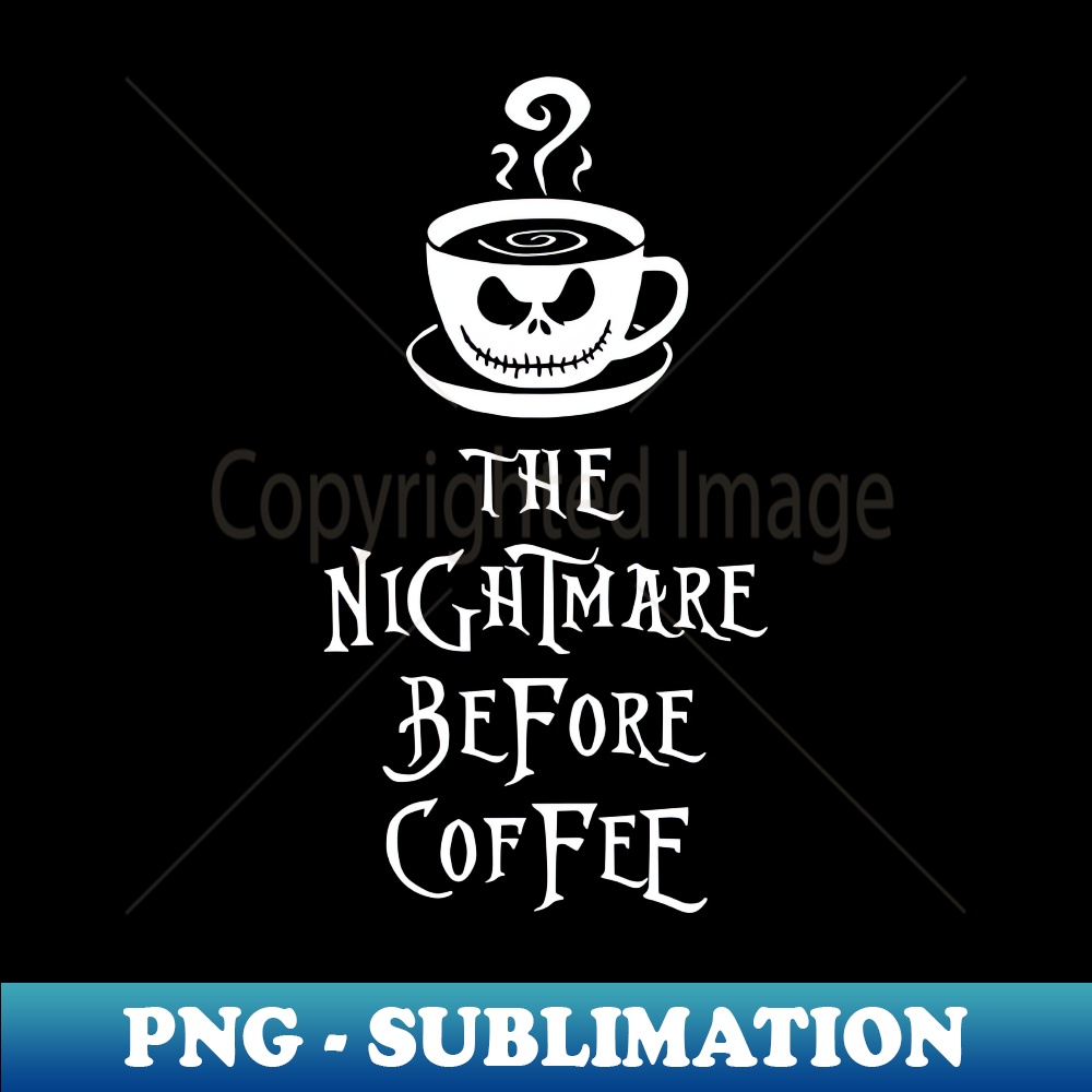 The Nightmare Before Coffee - High-Resolution PNG Sublimatio - Inspire ...