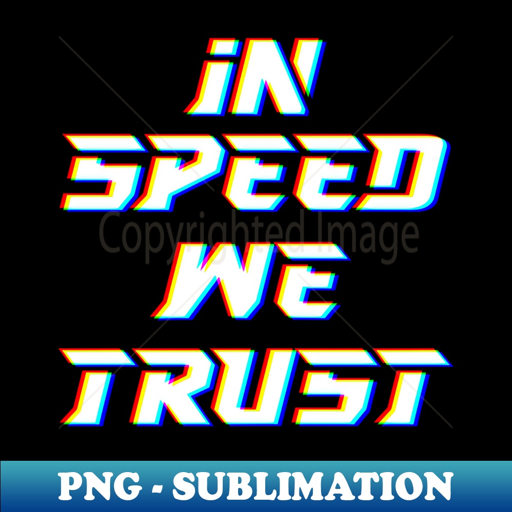 IN SPEED WE TRUST - PNG Transparent Sublimation Design - Sho - Inspire ...