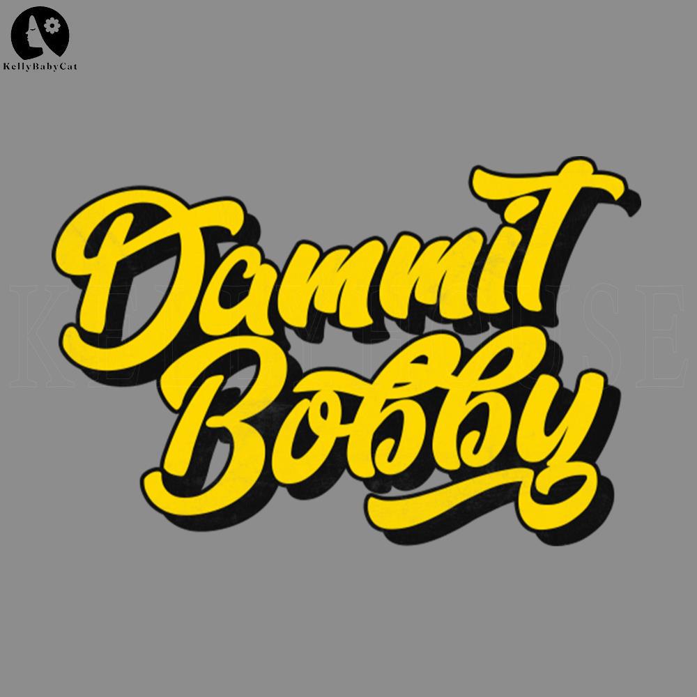 Dammit Bobby PNG, Digital Download | Inspire Uplift