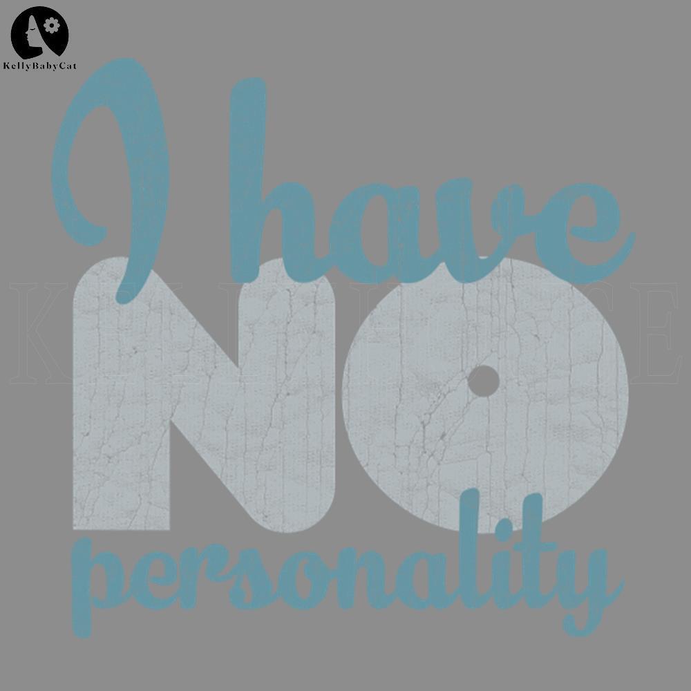 I HAVE NO PERSONALITY PNG, Digital Download | Inspire Uplift