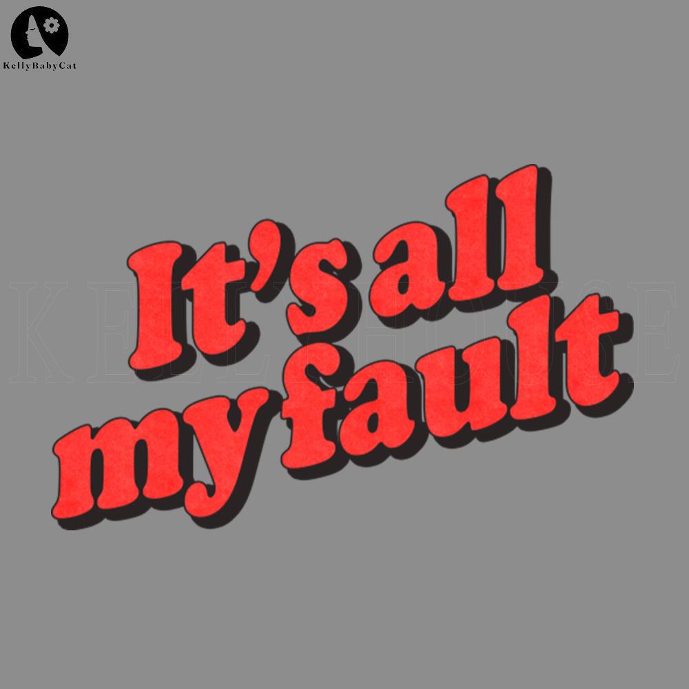 Its All My Fault PNG, Digital Download | Inspire Uplift
