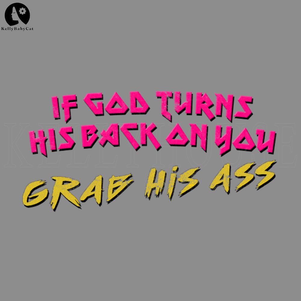 If God Turns His Back On You Grab His Ass PNG, Digital Downl | Inspire ...