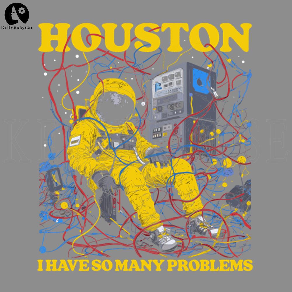 Houston I Have So Many Problems PNG, Digital Download | Inspire Uplift